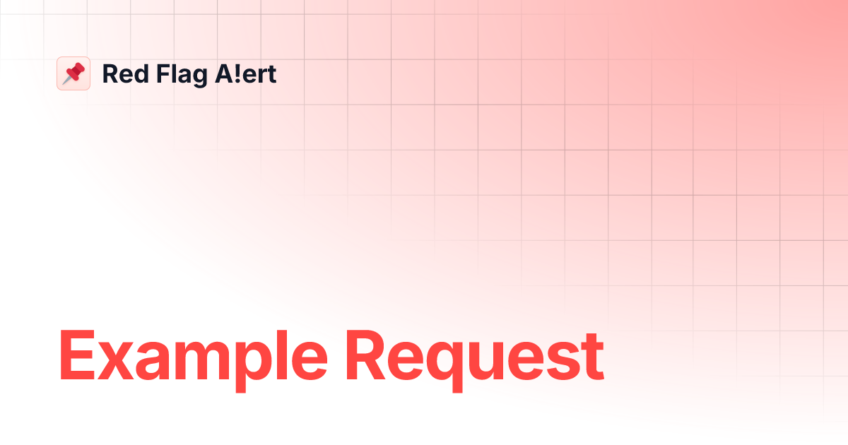 Example Request | Red Flag A!ert